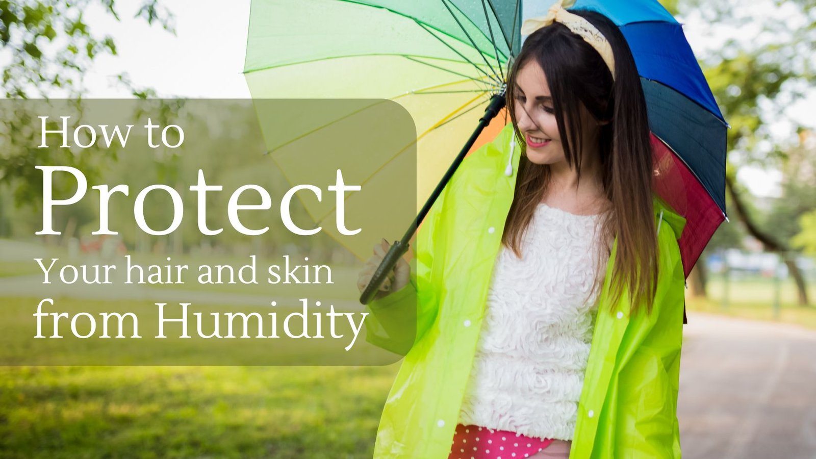 How to Protect Your Hair and Skin from Humidity