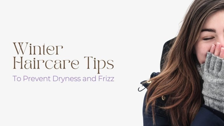 Winter Haircare Tips to Prevent Dryness and Frizz